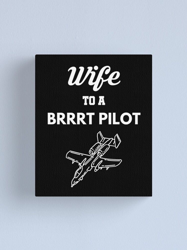 "Wife to a BRRRT Pilot A-10 Warthog Thunderbolt" Canvas Print for Sale ...