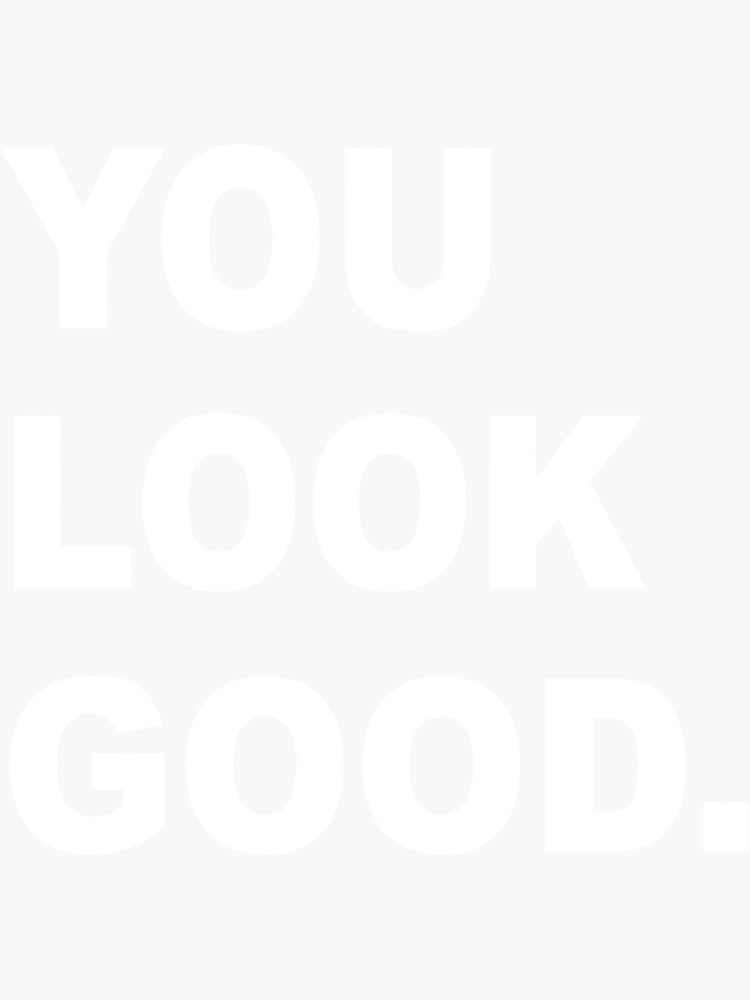 "You Look Good" Sticker for Sale by ForKidss | Redbubble
