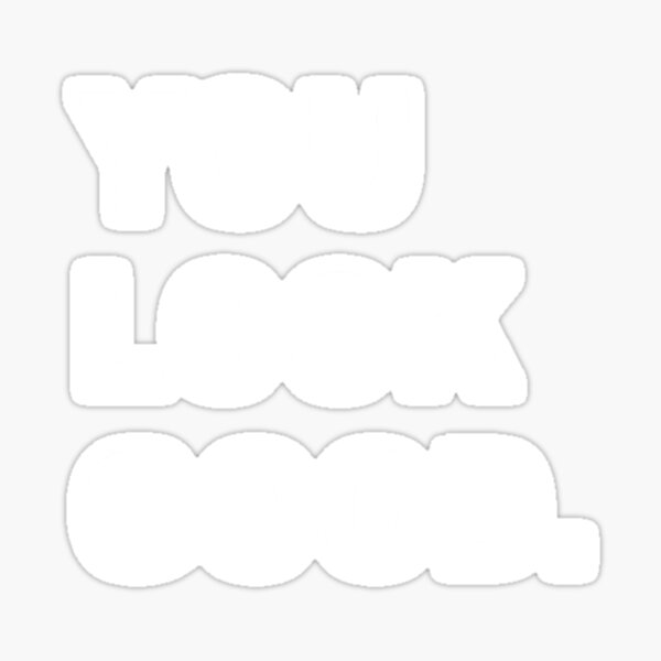 "You Look Good" Sticker for Sale by ForKidss | Redbubble