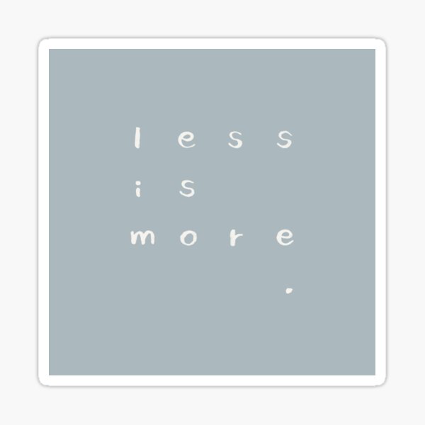 "Less is More" Sticker for Sale by akane-yabushita | Redbubble