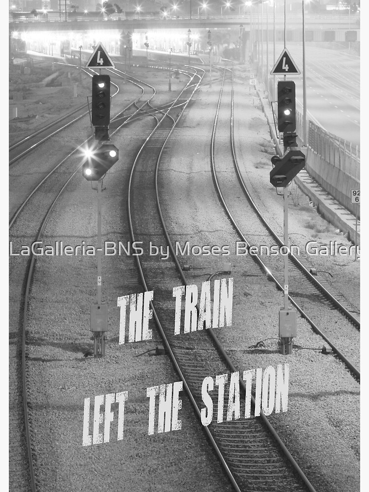 "The train left the station BW" Poster for Sale by LaGalleria-BNS ...