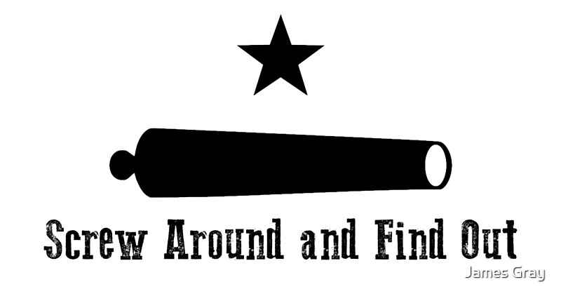 "Come and Take It - Screw Around and Find Out - Black" by James Gray ...