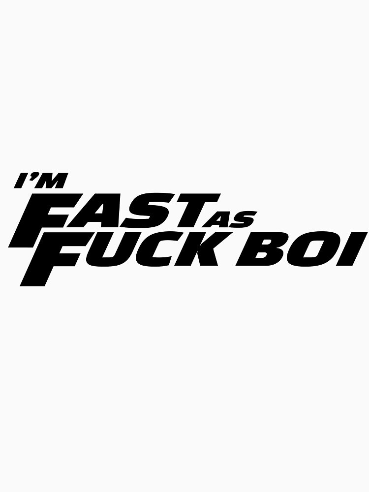 "I'm Fast AF BOI" T-shirt for Sale by BestTails | Redbubble | fast t ...