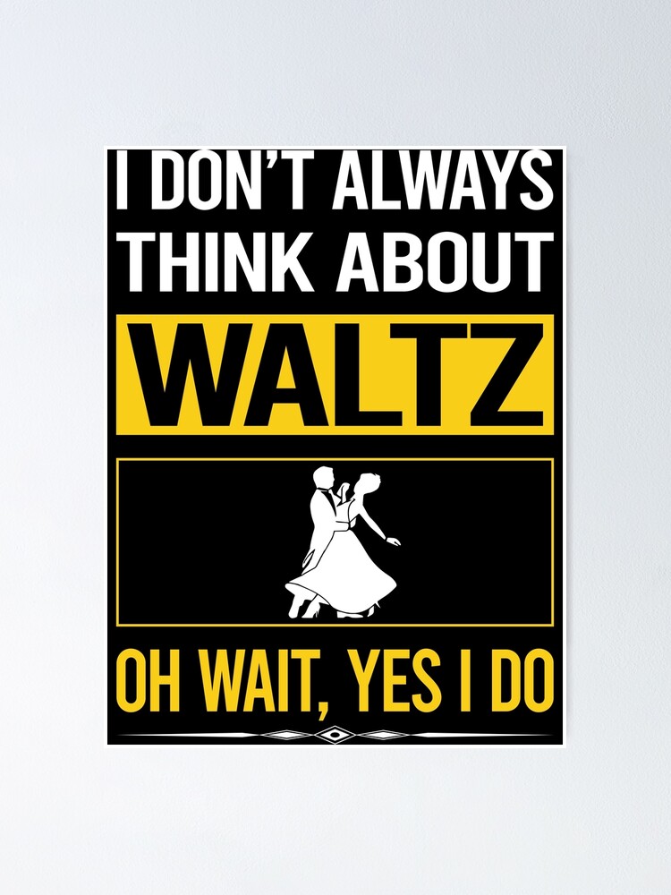 "Funny Yes I Do Waltz" Poster for Sale by kempsatpusop | Redbubble