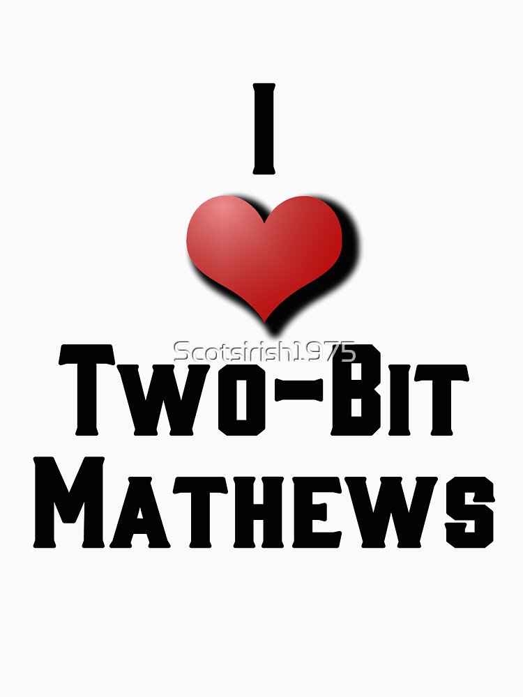 "I Love Two-Bit Mathews" T-shirt by Scotsirish1975 | Redbubble