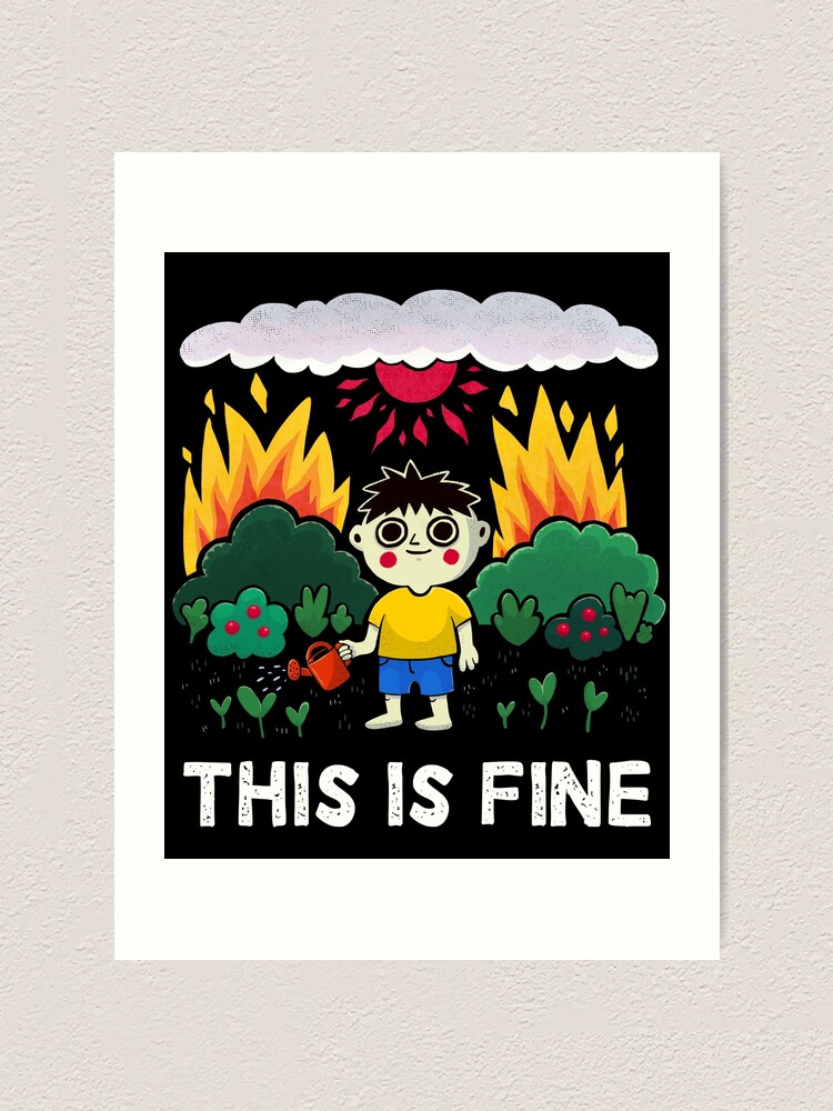 "This Is Fine Meme Burning Global Warming Gardening" Art Print for Sale ...