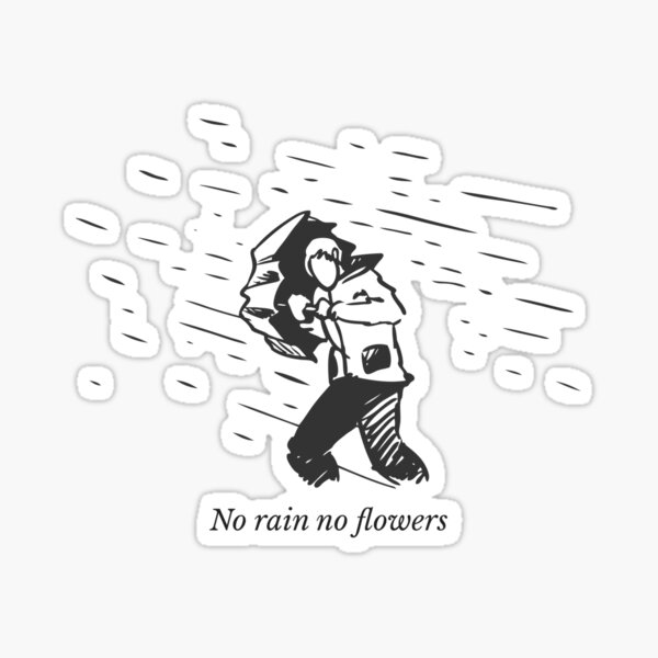 "No rain no flowers" Sticker for Sale by Unstoppablelion | Redbubble