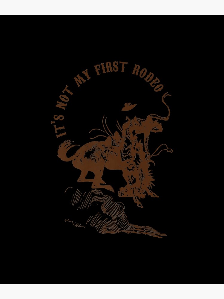 "Retro Its Not My First Rodeo Vintage Country Cowboy Tee" Poster for ...