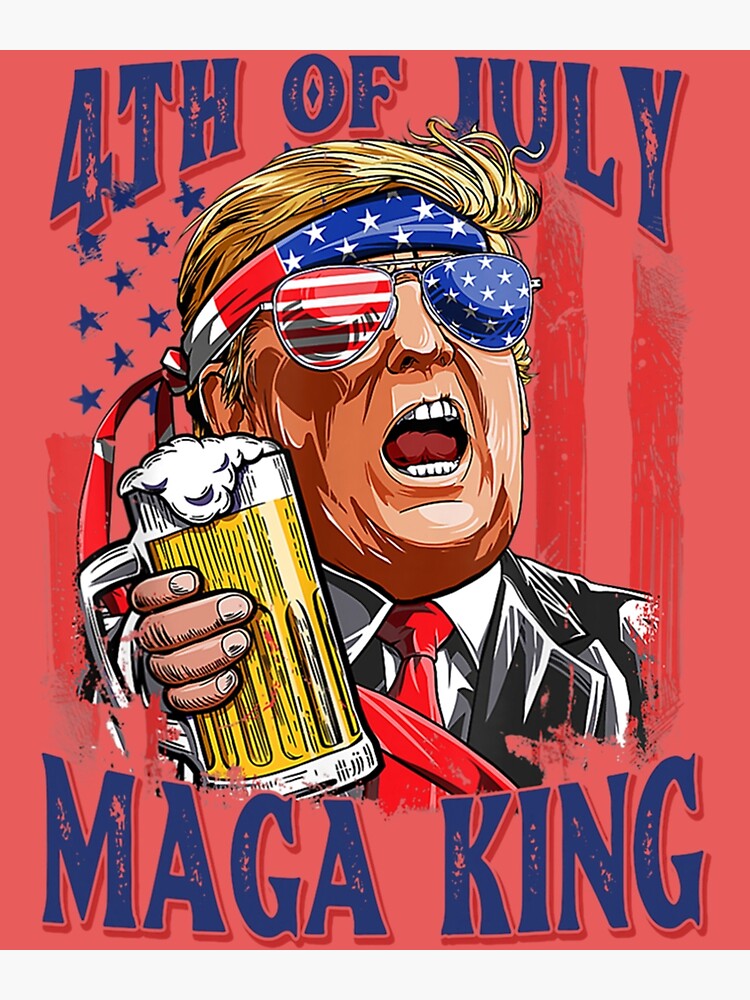 "The Great Maga King Trump Happy 4th of July American Flag " Poster for ...