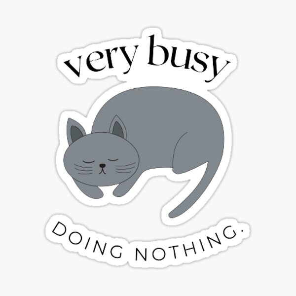 "Lazy Cat - Very busy doing nothing " Sticker for Sale by SibghaMehak ...