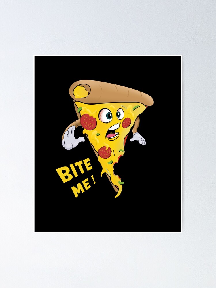 "Funny pizza cartoon bite me" Poster for Sale by TipTopTapo | Redbubble