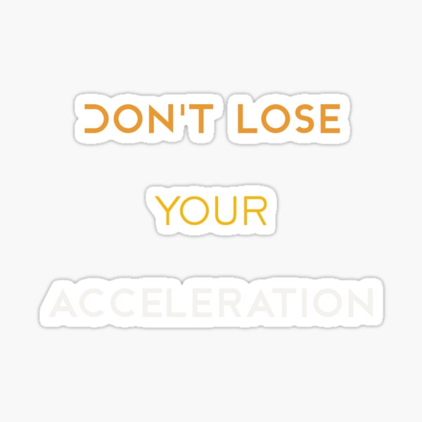 "Don't lose your acceleration in the life | motivation " Sticker for ...