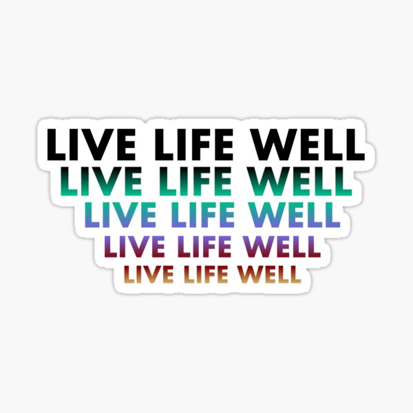 "LIVE LIFE WELL" Sticker for Sale by apparelbydyn | Redbubble