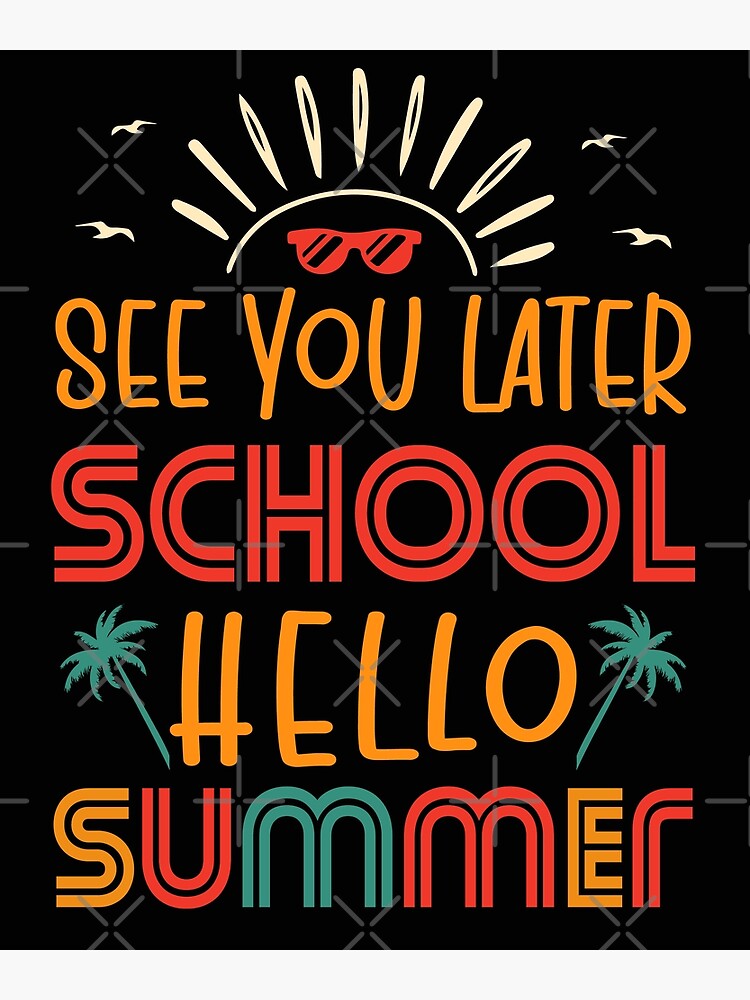"See You Later School , Hello Summer - Funny" Poster for Sale by ...