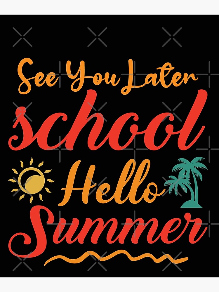 " See You Later School , Hello Summer - Funny" Poster for Sale by ...