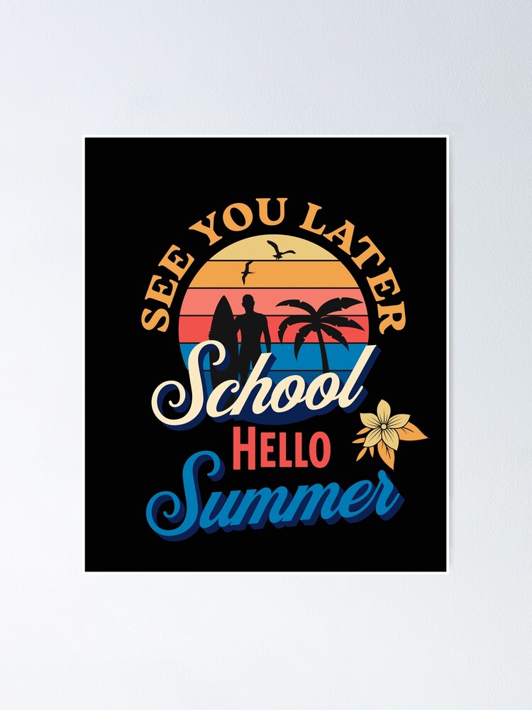 " See You Later School , Hello Summer - sunset style" Poster for Sale ...