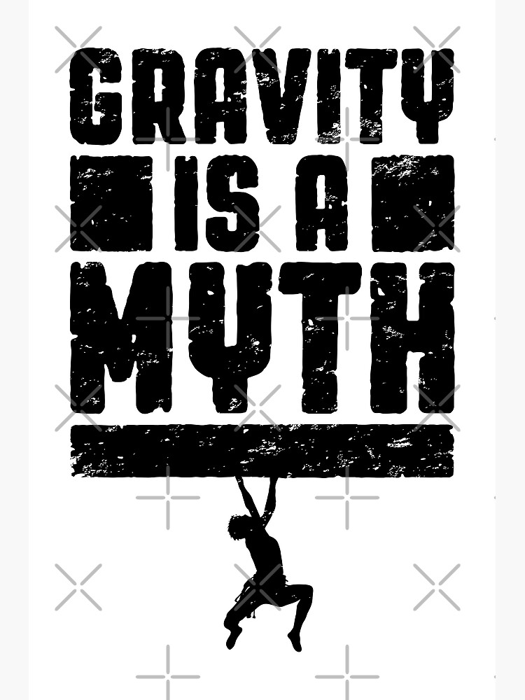 "Gravity Is A Myth Rock Climbing Bouldering Climber Boy" Poster for ...