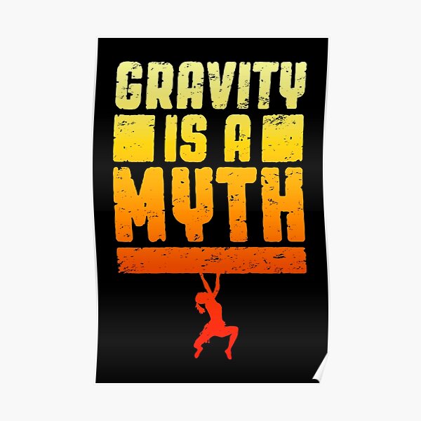 "Gravity Is A Myth Rock Climbing Bouldering Climber Girl" Poster for ...