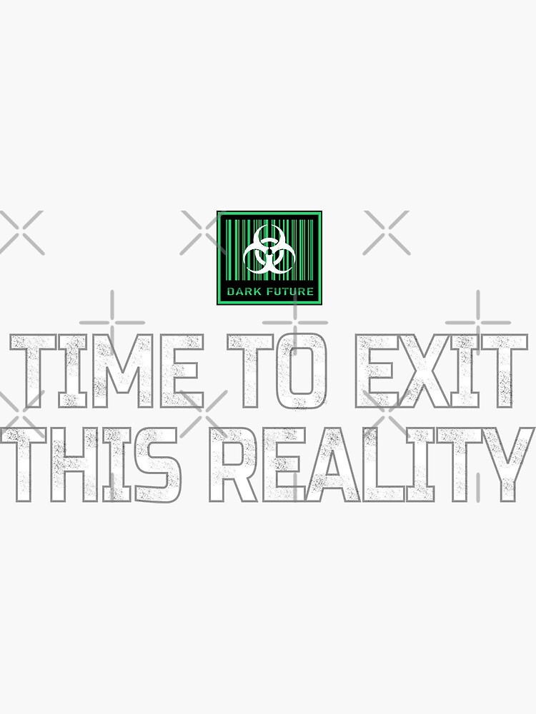 "Time to exit this reality" Sticker for Sale by lazerwhirl | Redbubble
