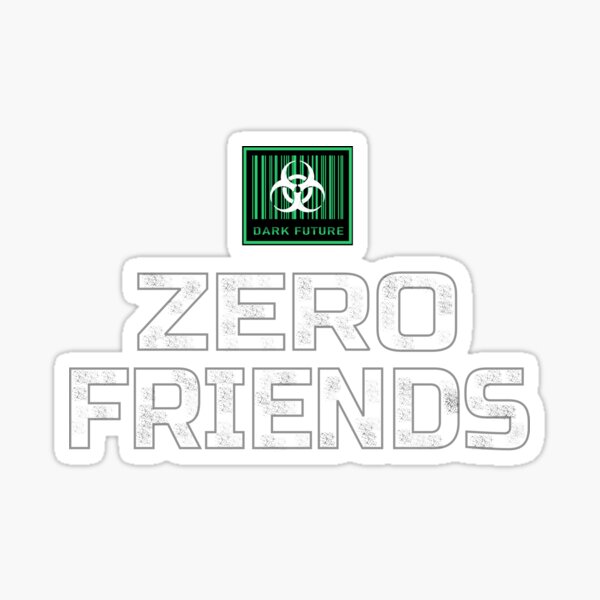 "Zero Friends" Sticker for Sale by lazerwhirl | Redbubble