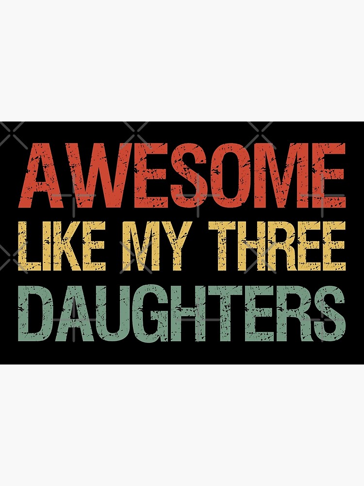 "Awesome Like My Three Daughters I" Poster for Sale by lemon-pepper | Redbubble