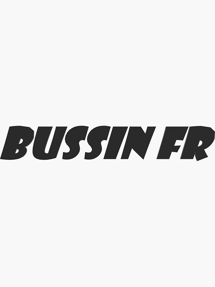 "Bussin Fr" Sticker for Sale by Shrewd-Mood | Redbubble