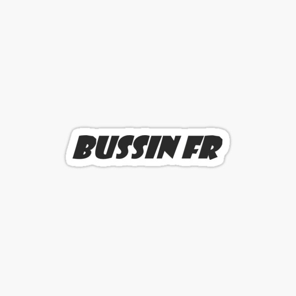 "Bussin Fr" Sticker for Sale by Shrewd-Mood | Redbubble