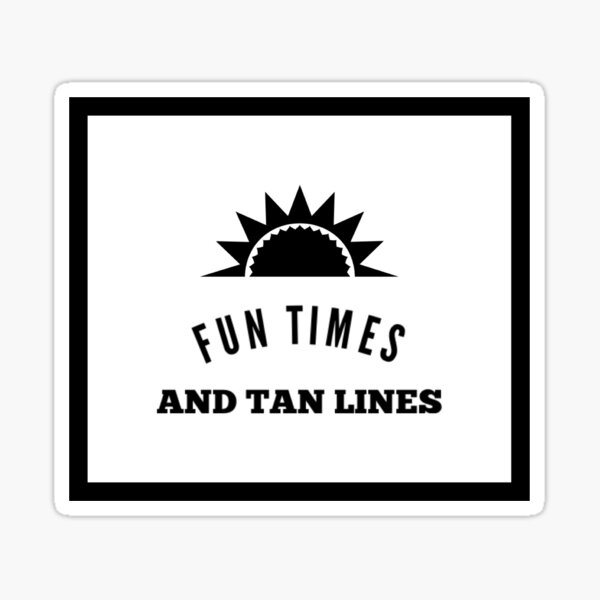 "Fun Times and Tan Lines" Sticker for Sale by SandbarOutfit | Redbubble