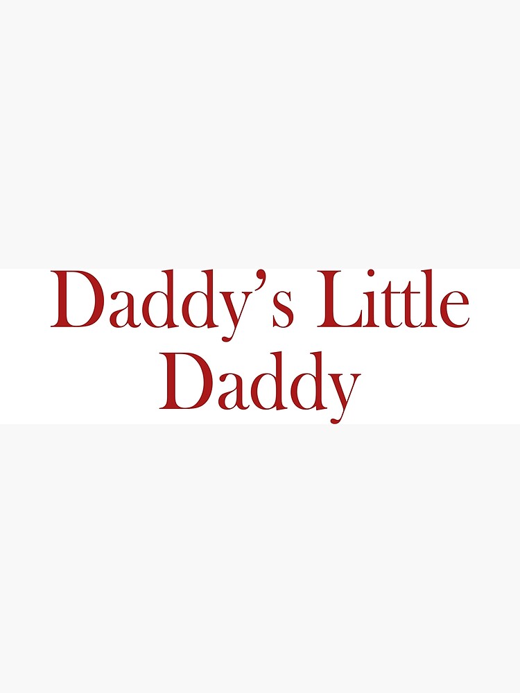 "Daddy's little daddy" Poster for Sale by QueendarChanse | Redbubble
