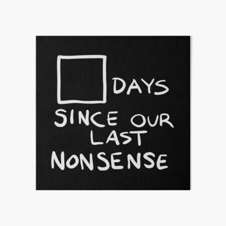 "Days Since Our Last Nonsense [Blank]" Art Board Print for Sale by ...