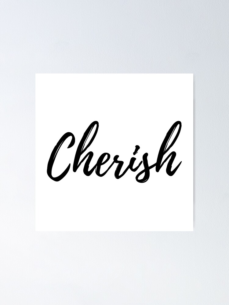 "Cherish is the word we use to remind us...." Poster for Sale by ...