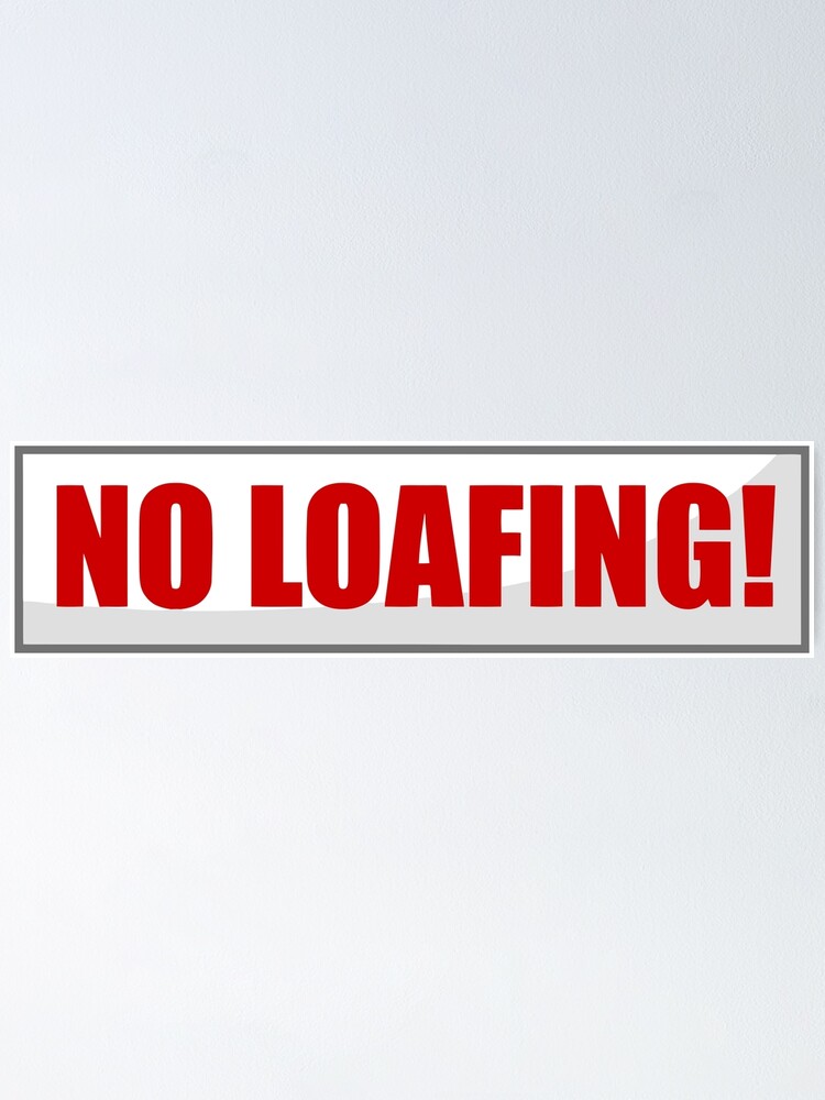 "No loafing!" Poster for Sale by SwanDive | Redbubble