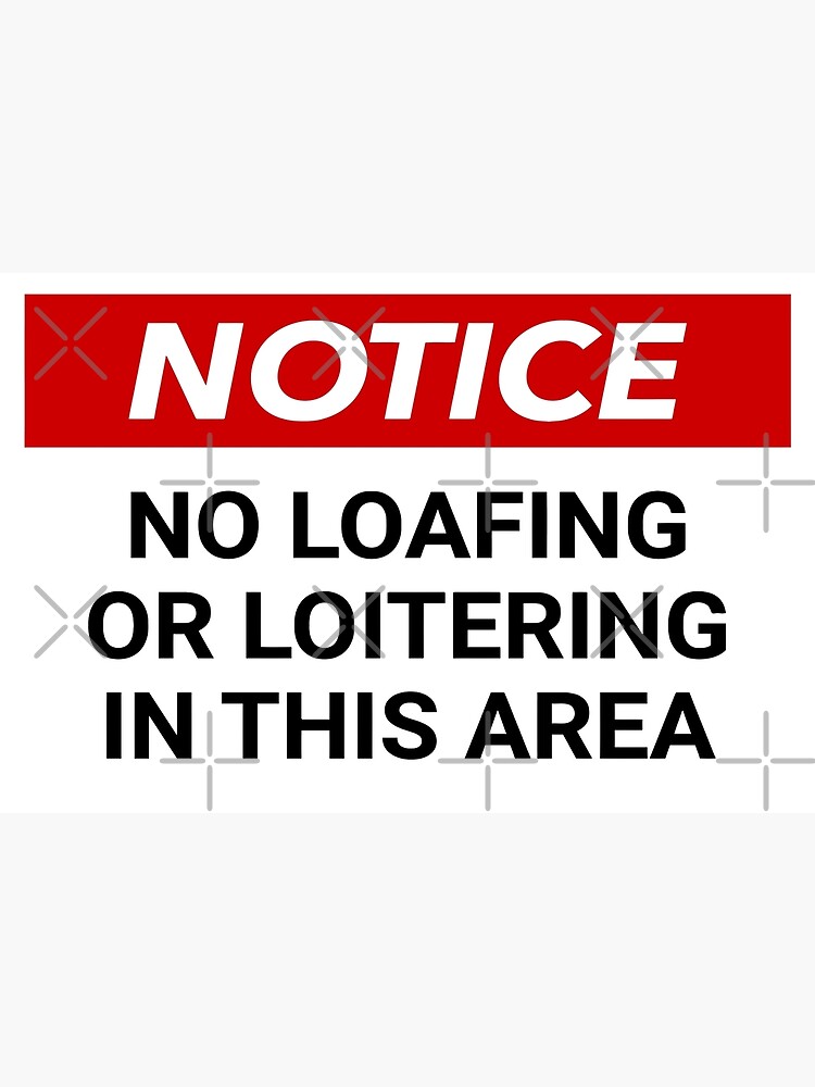 "No Loafing sign" Poster for Sale by SwanDive | Redbubble