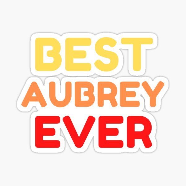 " Best Aubrey Ever" Sticker for Sale by MrTsTshirts | Redbubble