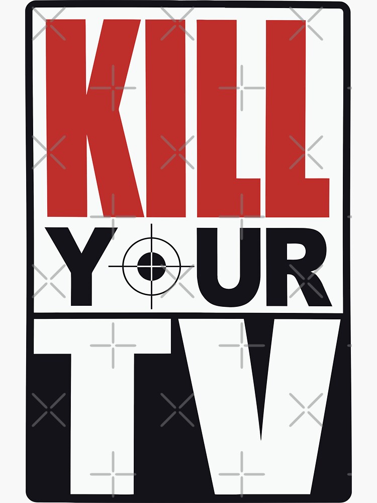 "Kill your TV" Sticker for Sale by SwanDive | Redbubble