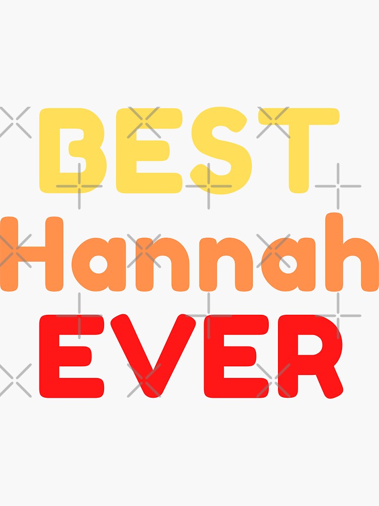 " Best Hannah Ever" Sticker for Sale by MrTsTshirts | Redbubble