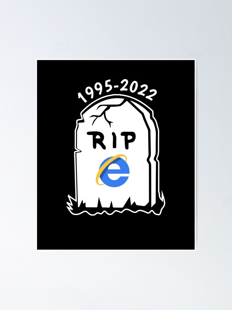 "RIP internet explorer 1995-2022" Poster for Sale by RBNStore | Redbubble