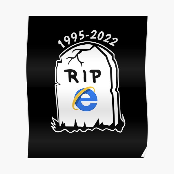 "RIP internet explorer 1995-2022" Poster for Sale by RBNStore | Redbubble