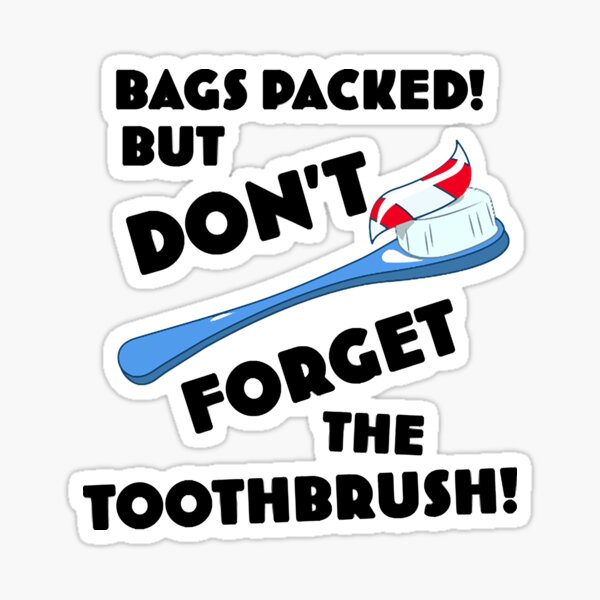 "Bags Packed but don't forget the toothbrush! " Sticker for Sale by ...