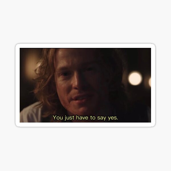 "You just have to say yes" Sticker for Sale by D3ADT1RED | Redbubble