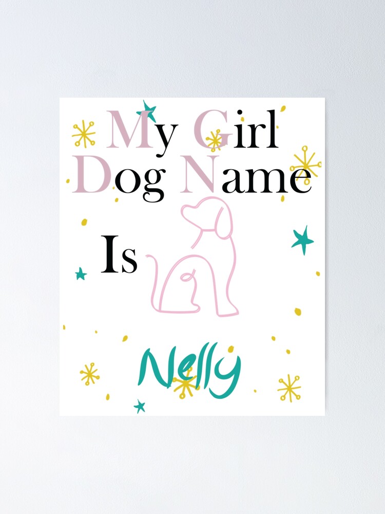 "Nelly - My girl dog name is Nelly " Poster for Sale by ShotgunWilliesz ...