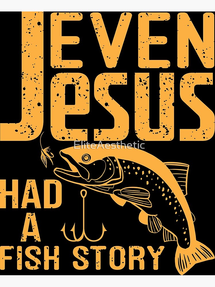 "even Jesus had a fish story " Poster for Sale by EliteAesthetic ...