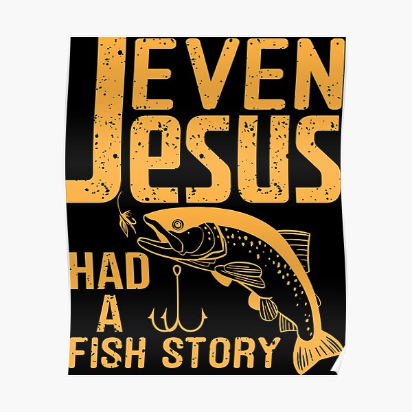 "even Jesus had a fish story " Poster for Sale by EliteAesthetic ...