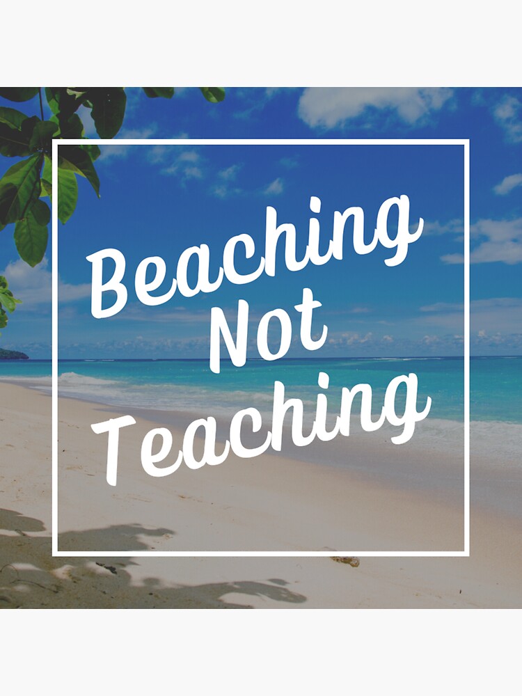 "Beaching Not Teaching" Sticker for Sale by SockDrawer | Redbubble
