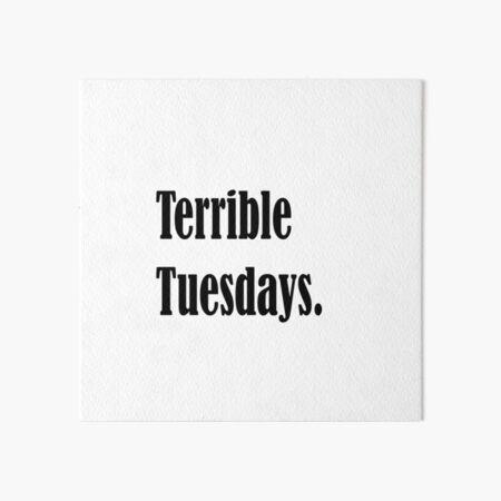 "Terrible Tuesdays" Art Board Print for Sale by Sharnova | Redbubble
