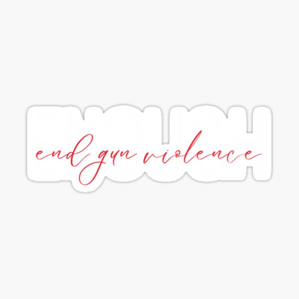"Gun Control End Gun Violence " Sticker for Sale by Melissa6Lewis ...