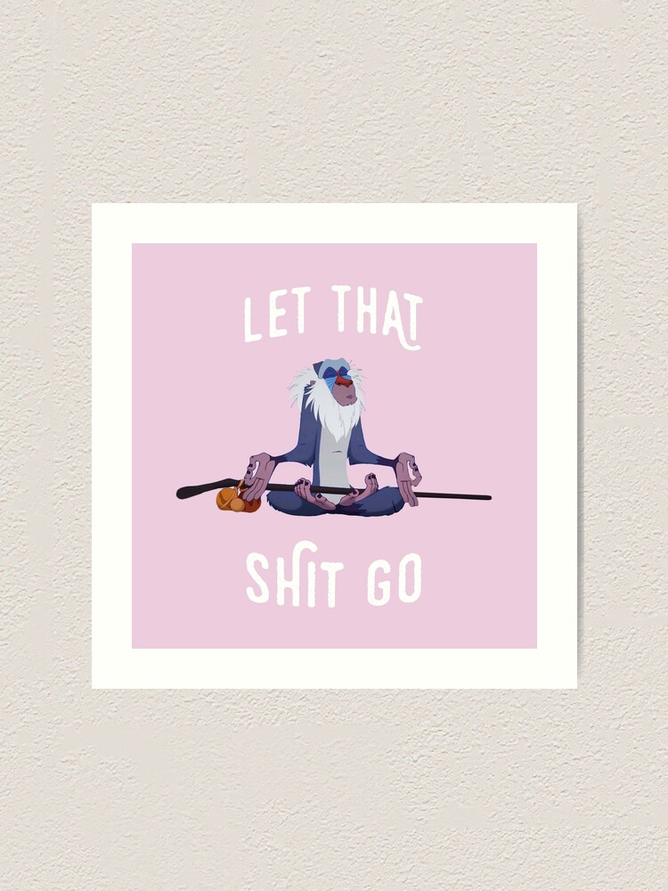 "Let That Shit Go" Art Print for Sale by birchandbark | Redbubble