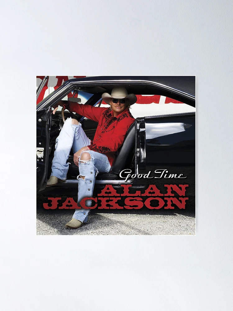 Alan Jackson Good time Poster for Sale by LawrenceMachado Redbubble