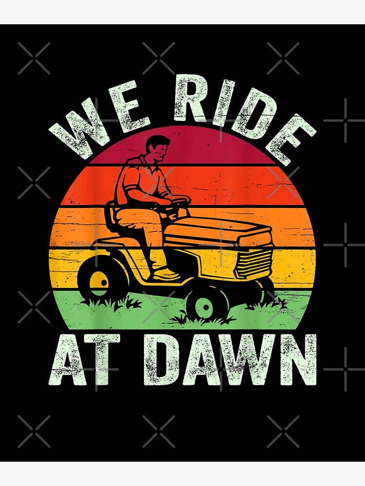 "We Ride At Dawn Lawn Mower Farmer Dad Tractor Yard Work" Poster for ...