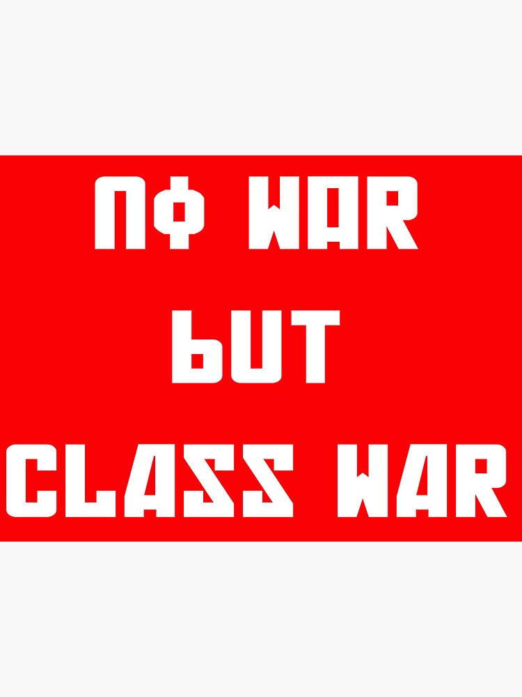 "NO WAR BUT CLASS WAR" Sticker by dru1138 | Redbubble
